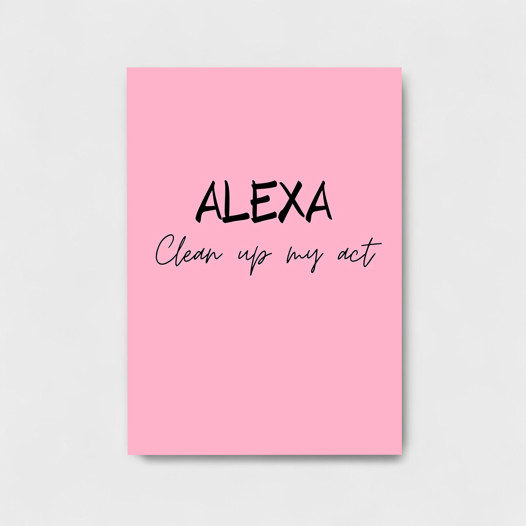 ALEXA CLEAN UP MY ACT – Metalxprints